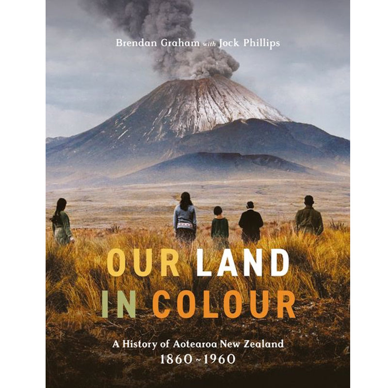 Our Land in Colour | by Jock Phillips, Brendan Graham – Auckland Museum ...