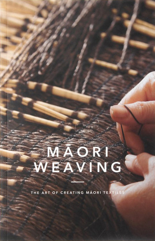 Māori Weaving - The Art of Creating Māori Textiles | By Huia Publisher ...