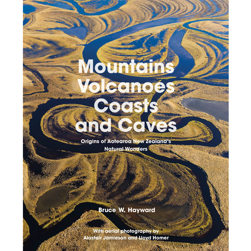 Mountains, Volcanoes, Coasts and Caves: Origins of Aotearoa New Zealan ...